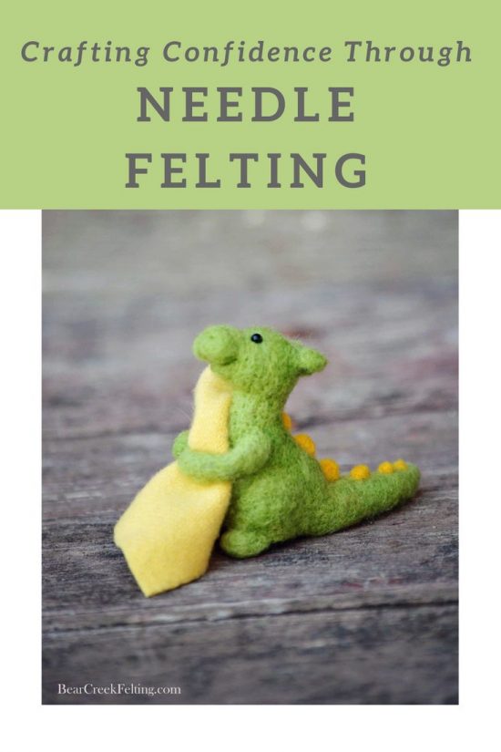 Crafting Confidence Through Needle Felting - Bear Creek Felting